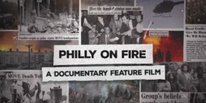Recap: Philly on Fire, the MOVE Documentary